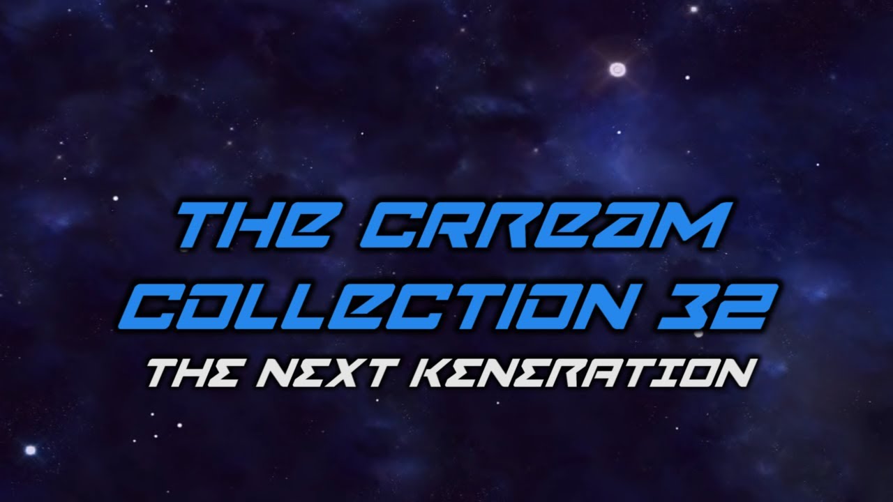 The CrReam Collection 32: The Next Keneration - YouTube