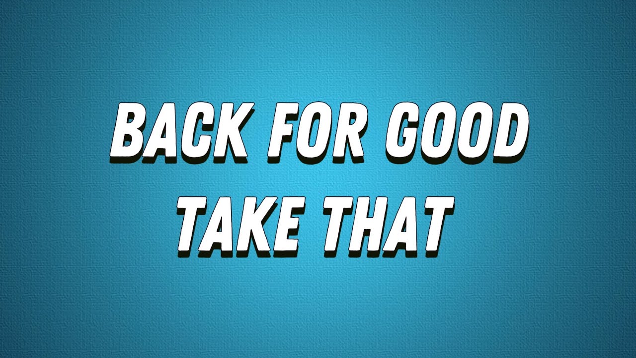 Take That-Back For Good (Lyrics) - YouTube