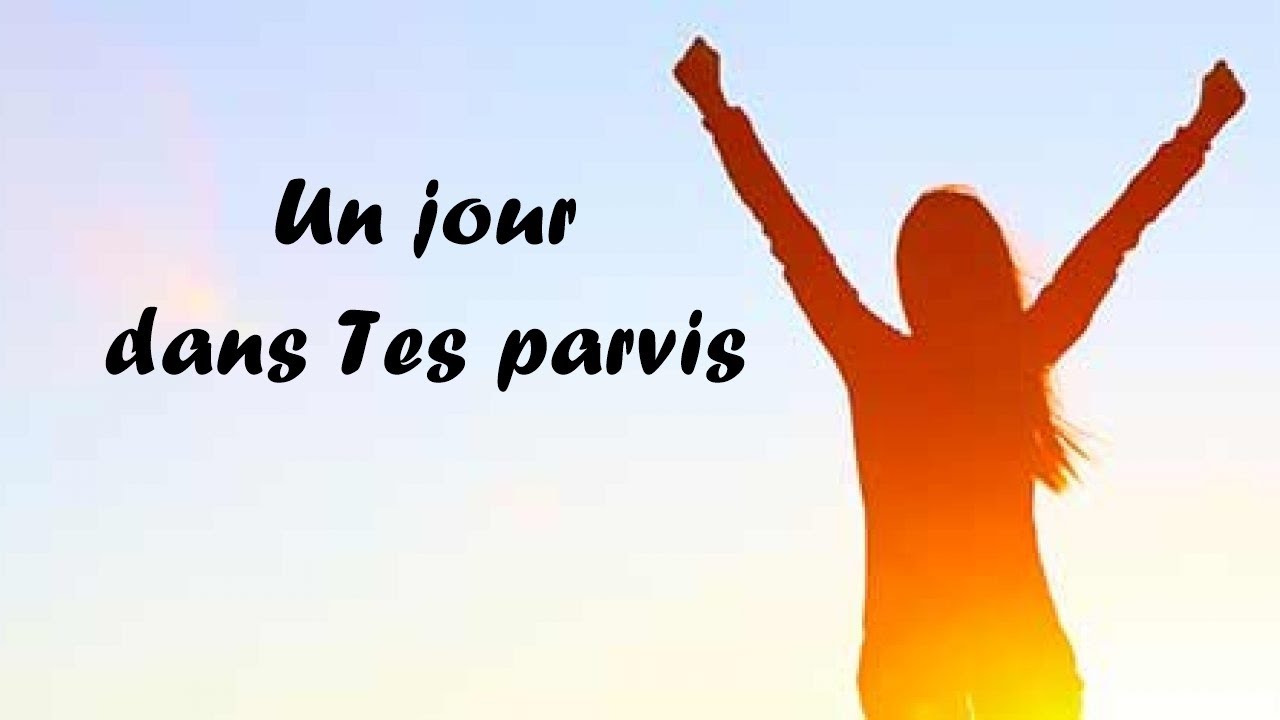 Un Jour Dans Tes Parvis YouTube un-jour-dans-tes-parvis-youtube