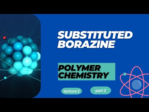 Polymer chemistry|| polymer Containing boron||Substituted Borazine in ...