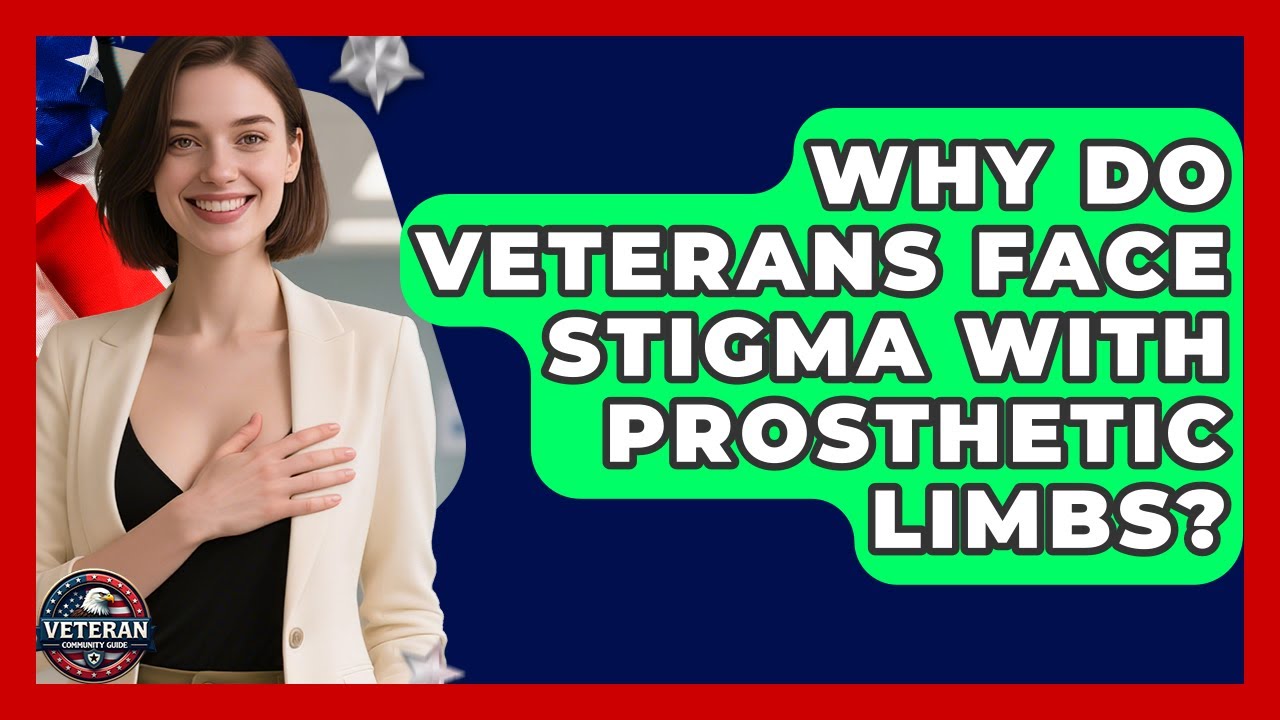 Why Do Veterans Face Stigma With Prosthetic Limbs? - Veteran Community ...
