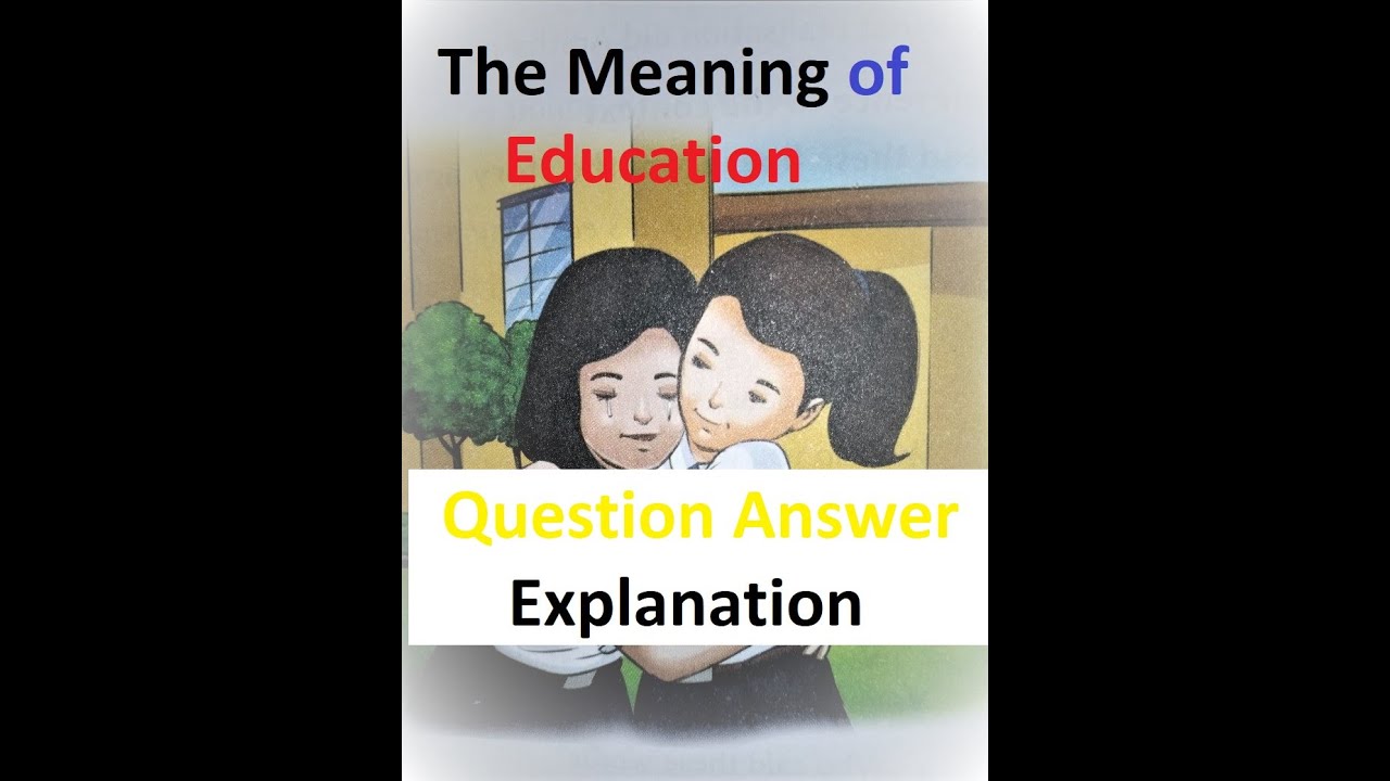 Question Answer Explanation of THE MEANING OF EDUCATION. - YouTube