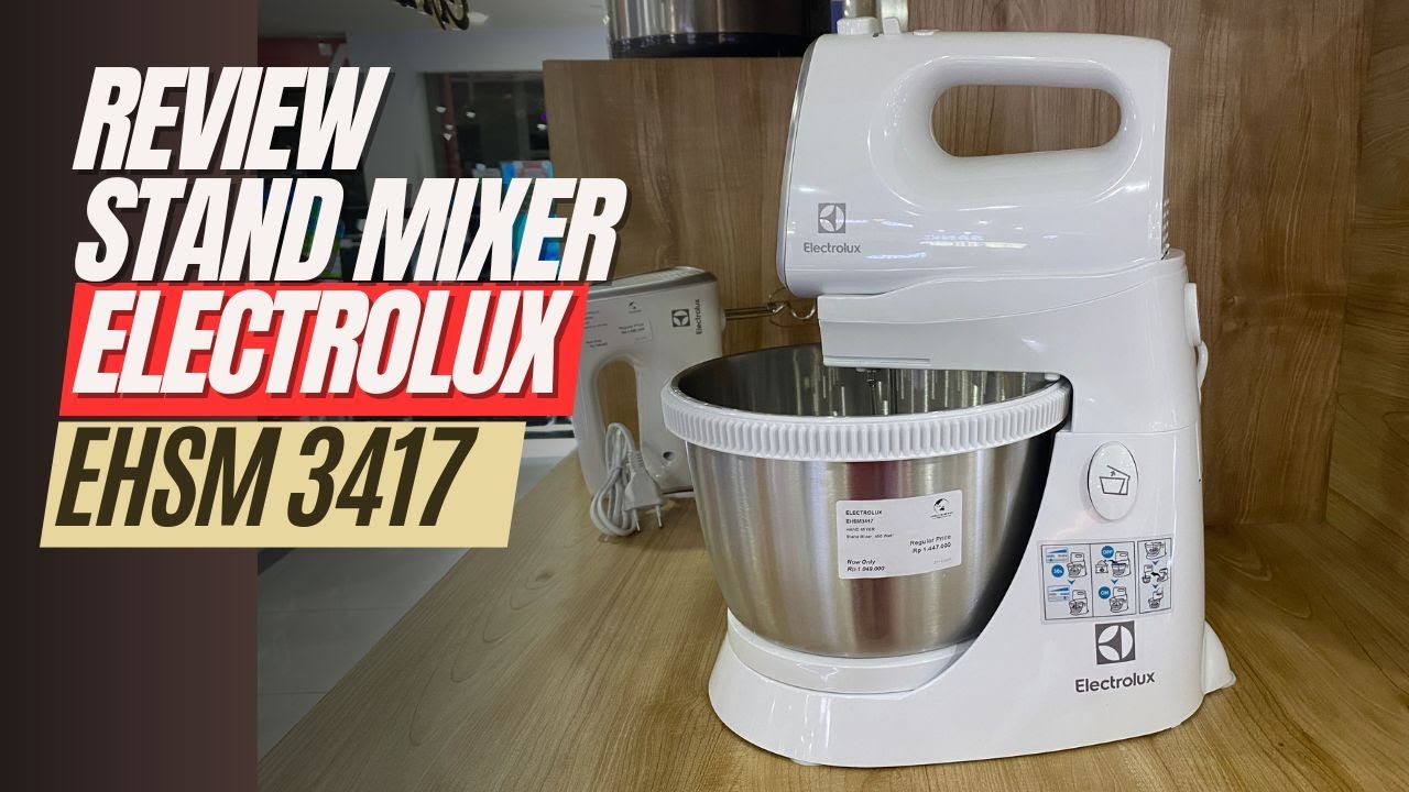 REVIEW STANDING MIXER ELECTROLUX || ELECTROLUX EHSM 3417 - YouTube