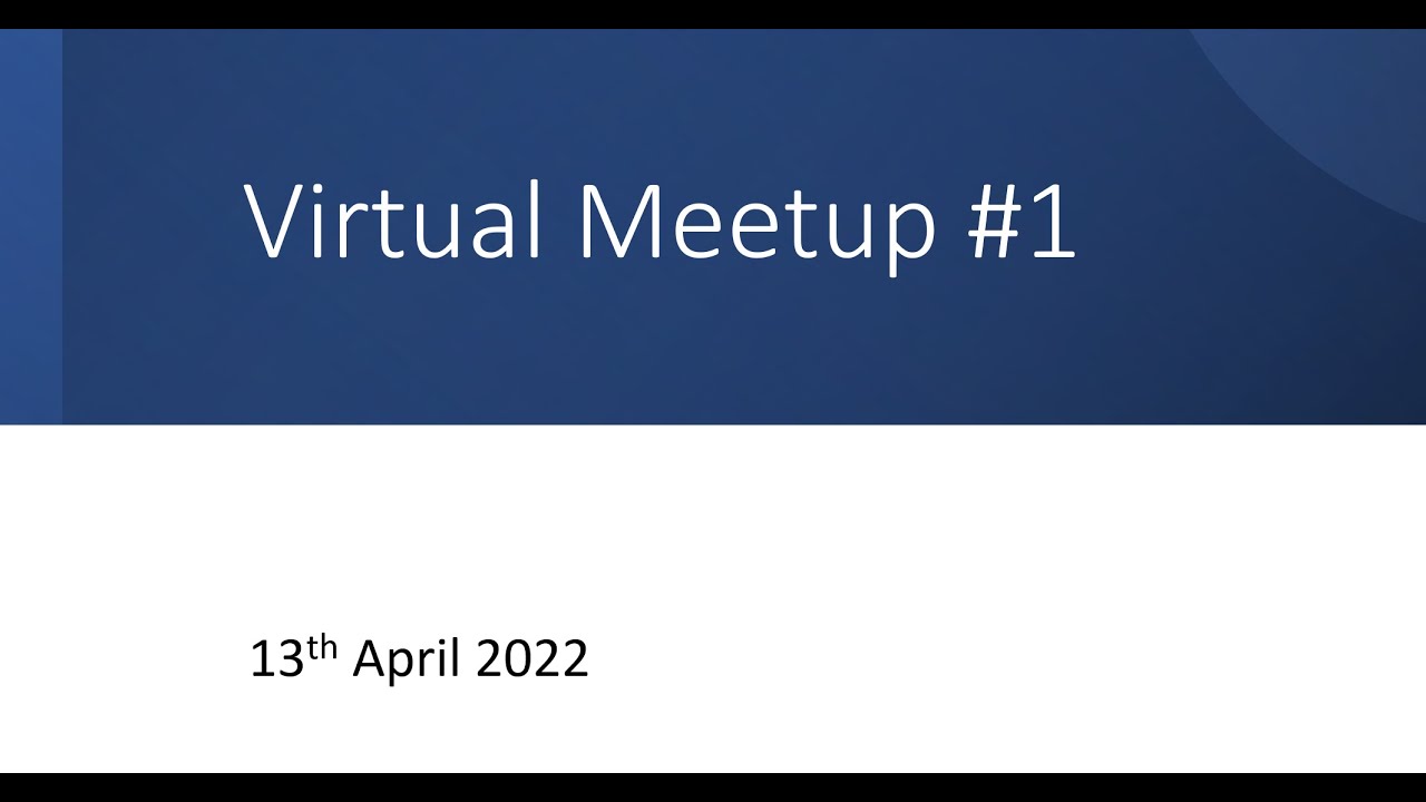 Virtual Meetup #1 from 13 April 2022 - YouTube