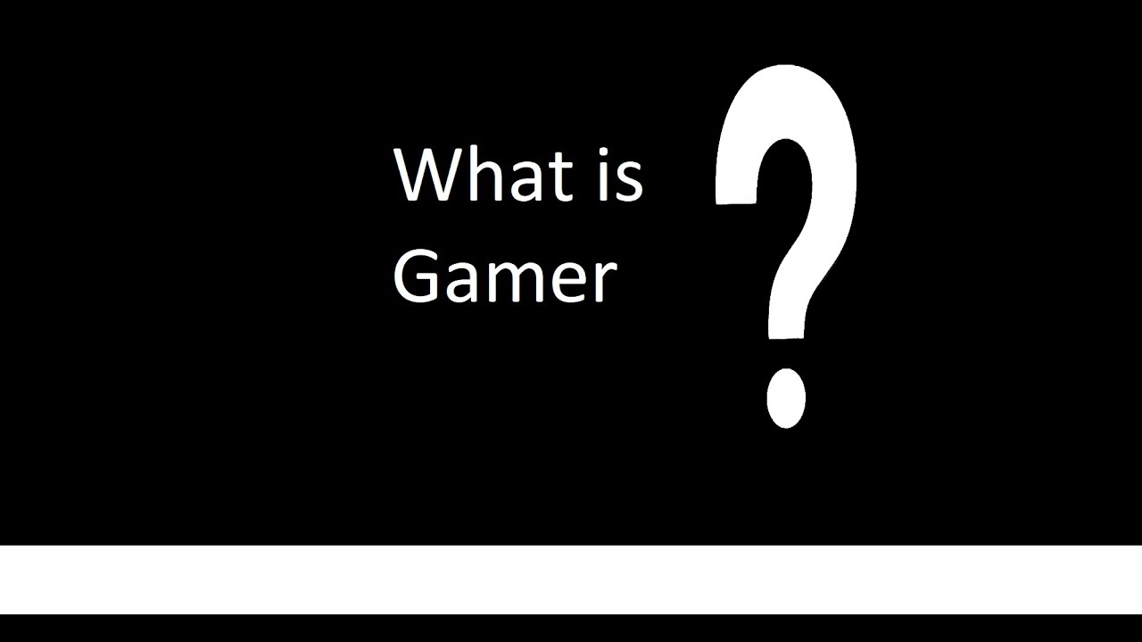What Is A GAMER YouTube what-is-a-gamer-youtube
