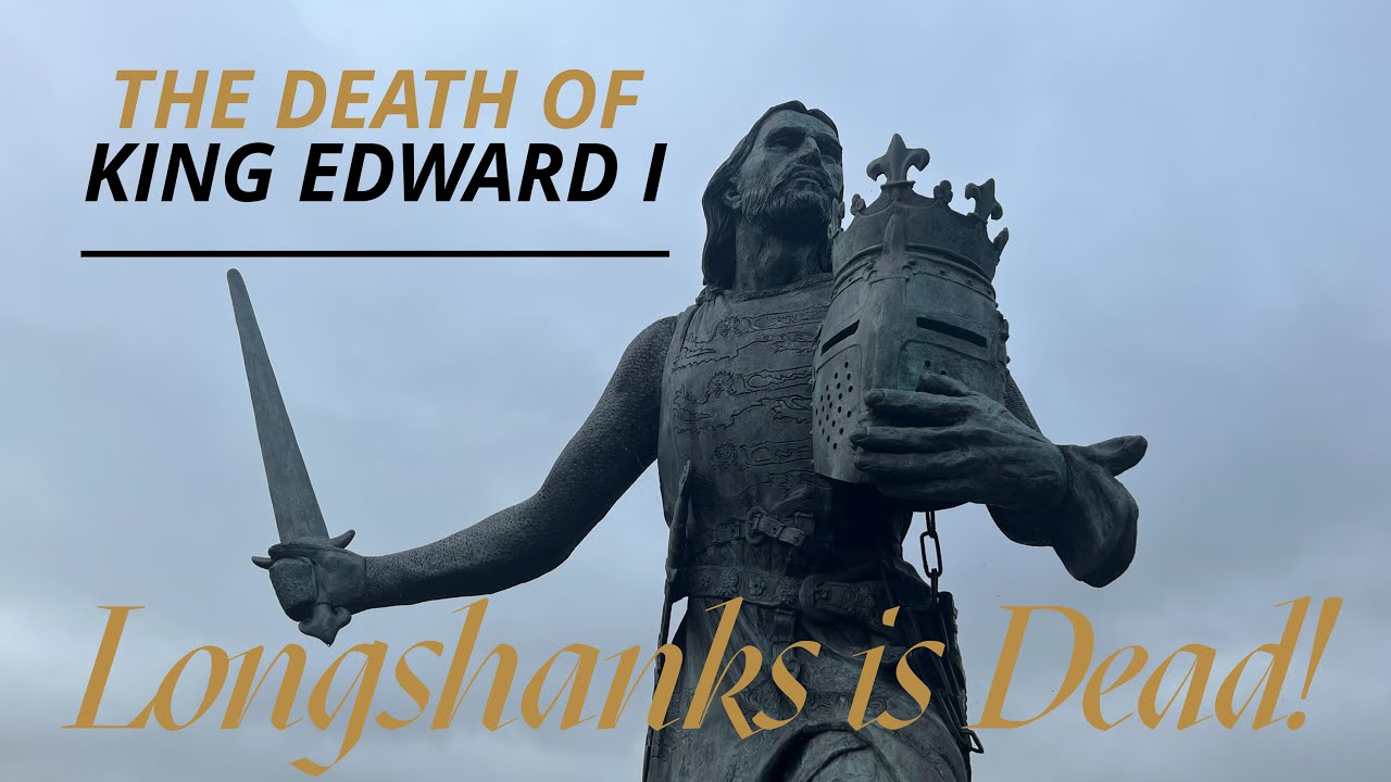 The Death of King Edward I - ‘Longshanks is Dead!’ - YouTube
