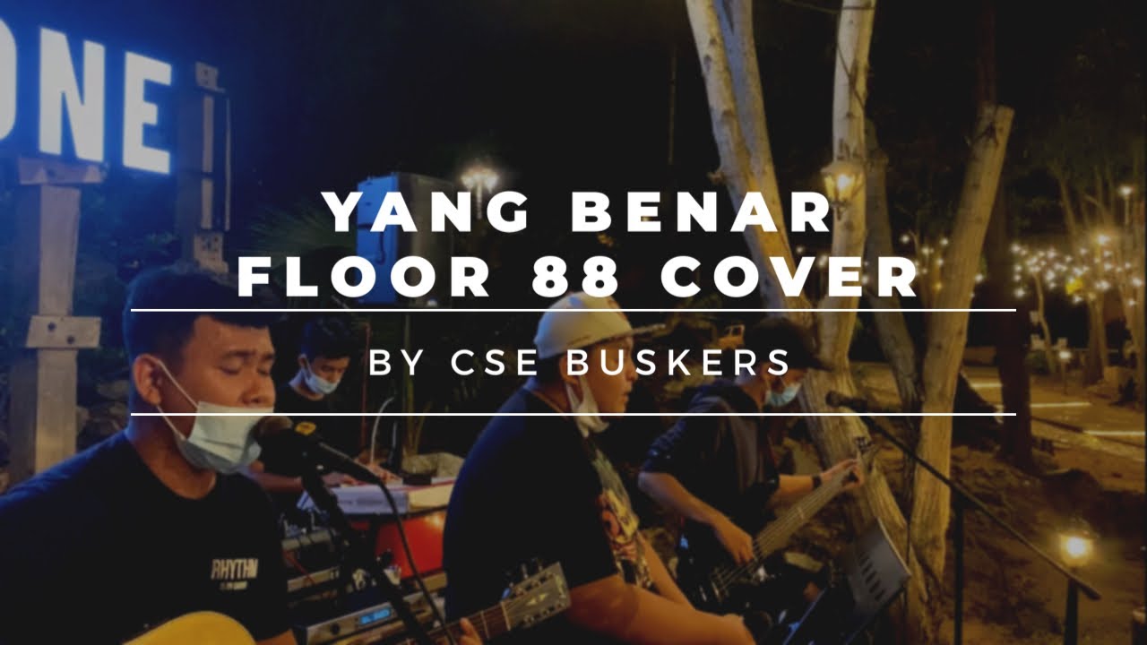 YANG BENAR - FLOOR 88 COVER BY CSE BUSKERS - YouTube