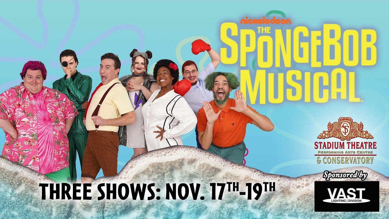 Spongebob the Musical - November 17 - 19, 2023 at the Stadium Theatre ...
