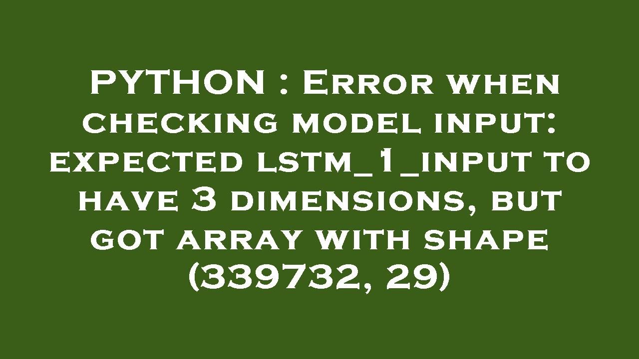 PYTHON : Error when checking model input: expected lstm_1_input to have ...