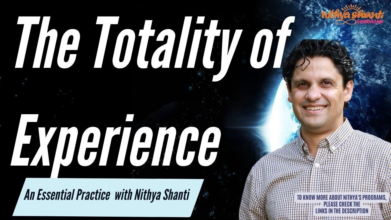 The Totality of Experience - An Essential Practice with Nithya Shanti ...