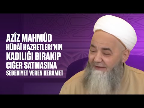 Azîz Mahmûd Hüdâî Hazretleri’nin Kadılığı Bırakıp Ciğer Satmasına Sebebiyet Veren Kerâmet