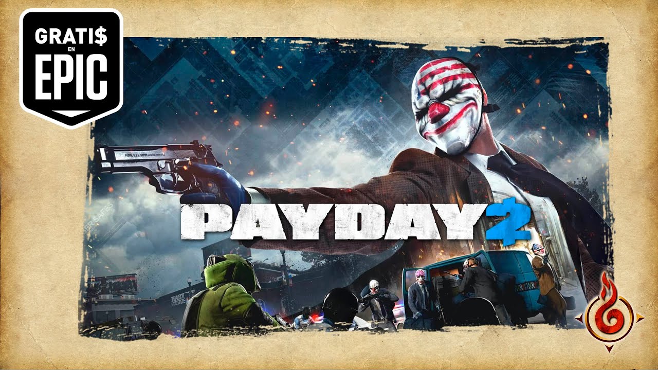 [Gratis en EPIC] PAYDAY 2 // Moviéndose del Fuego - YouTube