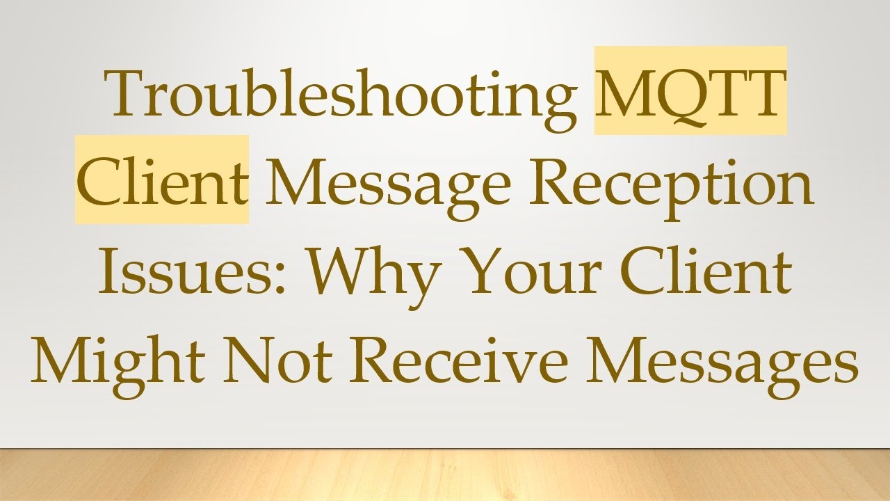 Troubleshooting MQTT Client Message Reception Issues: Why Your Client Might Not Receive Messages ...