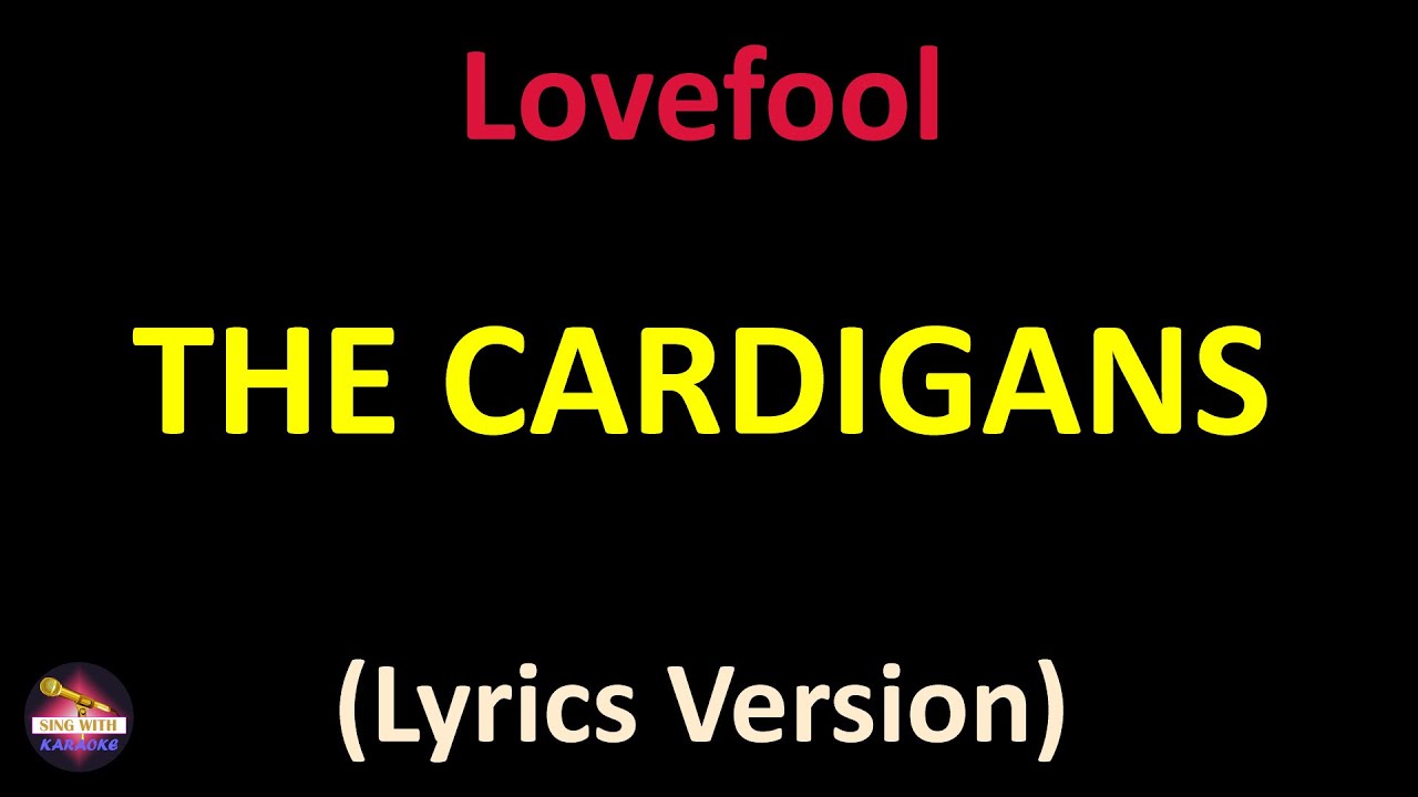 The Cardigans - Lovefool (Lyrics version) - YouTube
