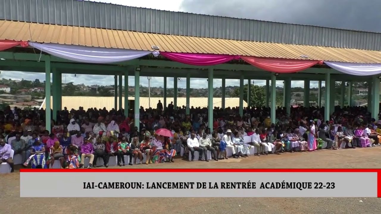 IAI CAMEROUN : LANCEMENT DE LA RENTRÉE ACADÉMIQUE 2022-2023 - YouTube