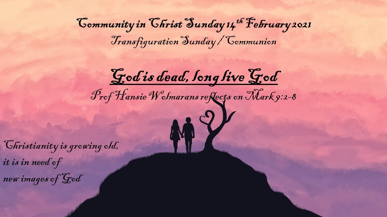 God is dead, long live God! (Rev.) Prof Hansie Wolmarans on Mark 9:2-8 ...