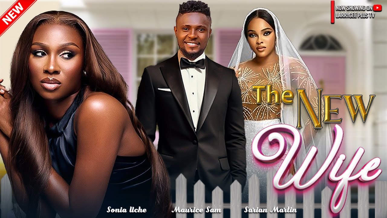 THE NEW WIFE - MAURICE SAM, SONIA UCHE, SARIAN MARTIN - LATEST ...