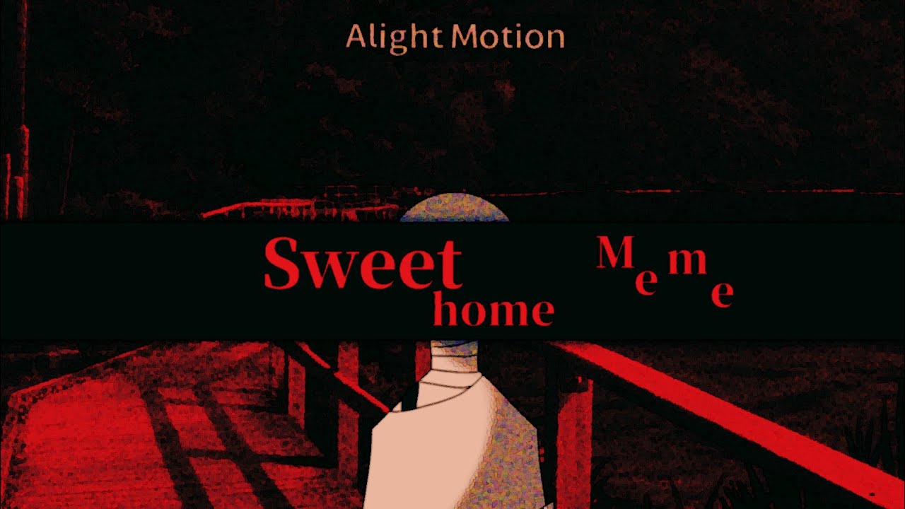 Sweet home [MEME] // 얼라이트 모션 - YouTube