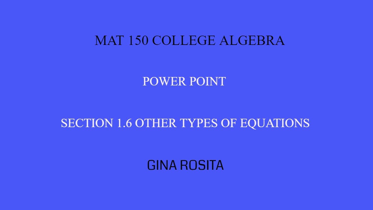 MAT 150 POWER POINT - SECTION 1.6 OTHER TYPES OF EQUATIONS - YouTube
