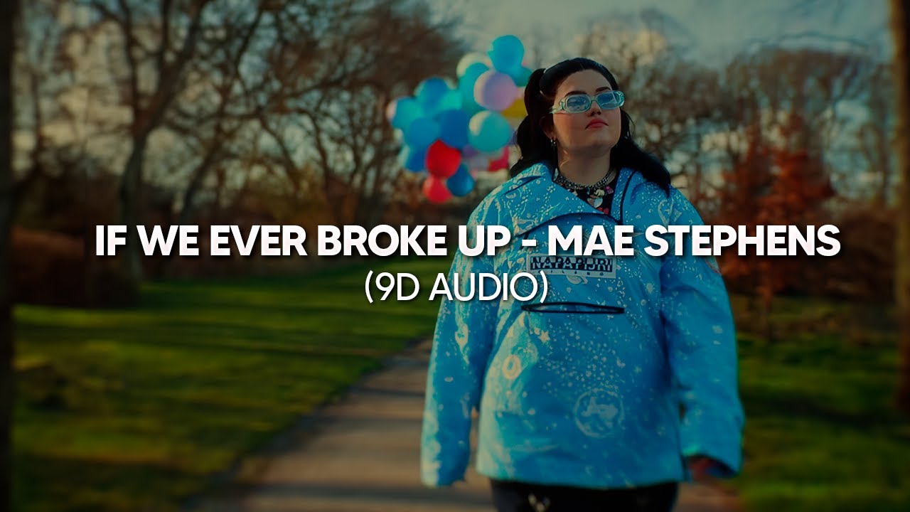 [9D Audio] If We Ever Broke Up | TikTok Audio | Mae Stephens - YouTube