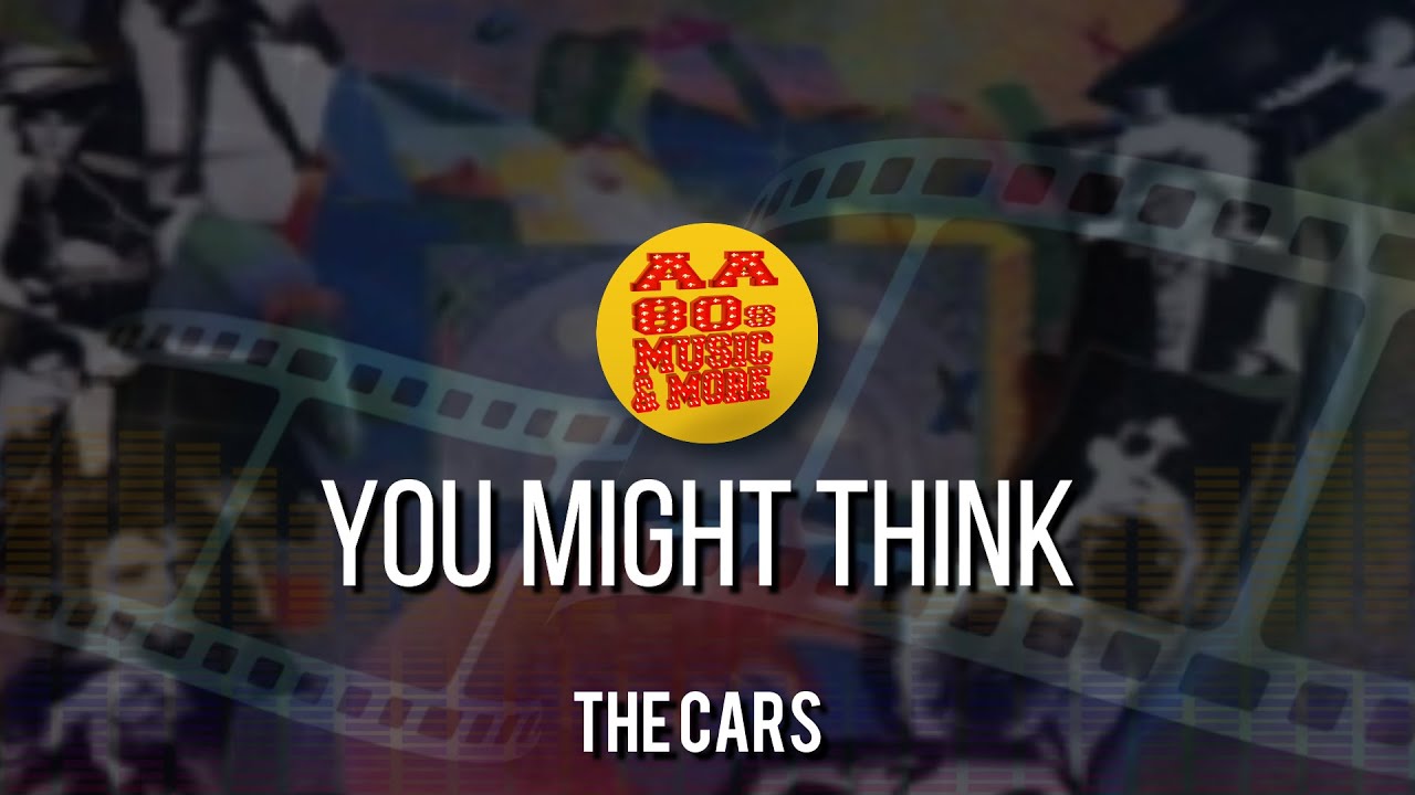 YOU MIGHT THINK - THE CARS || best 80s greatest hit music & MORE, old ...