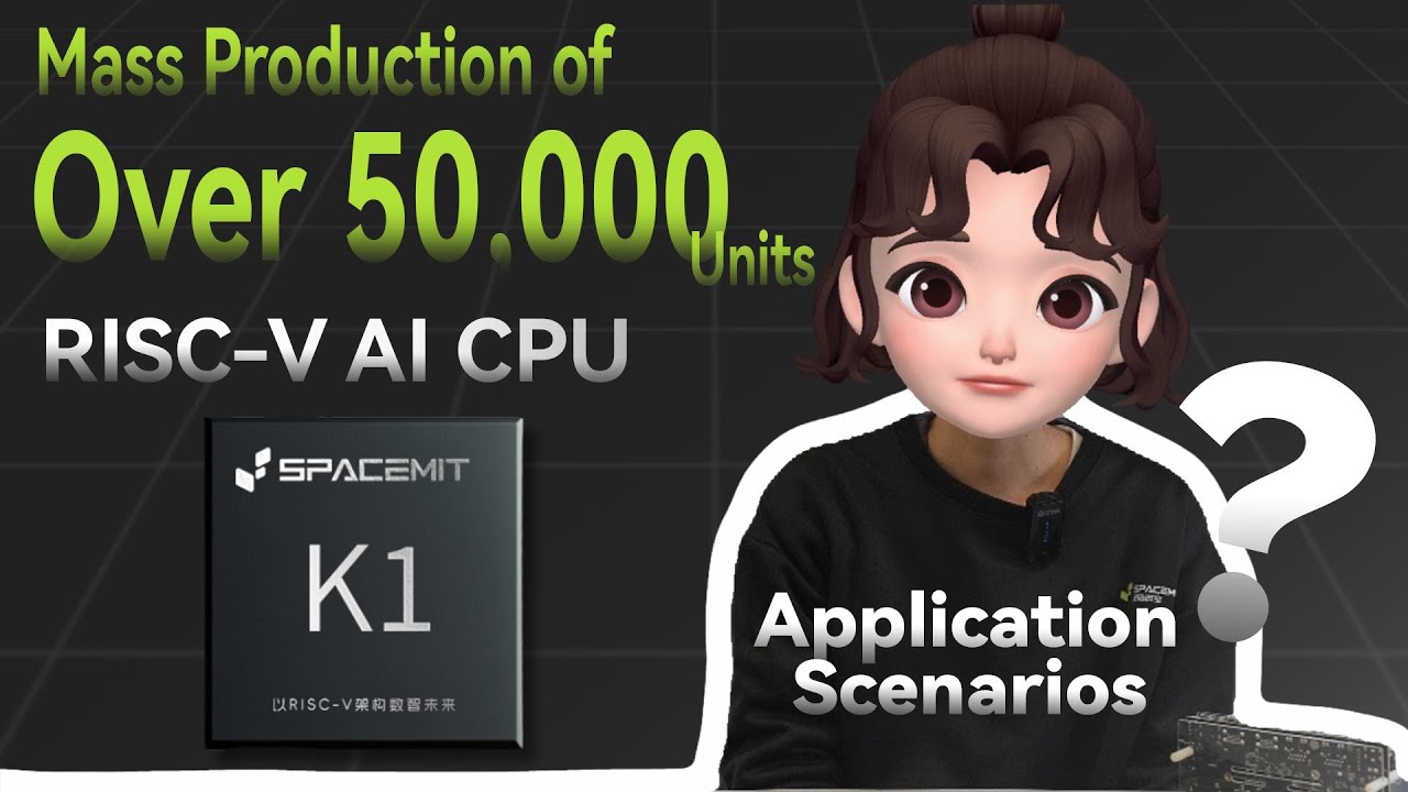 Mass Production Breaks 50,000! SpacemiT RISC-V AI CPU Chip Application ...