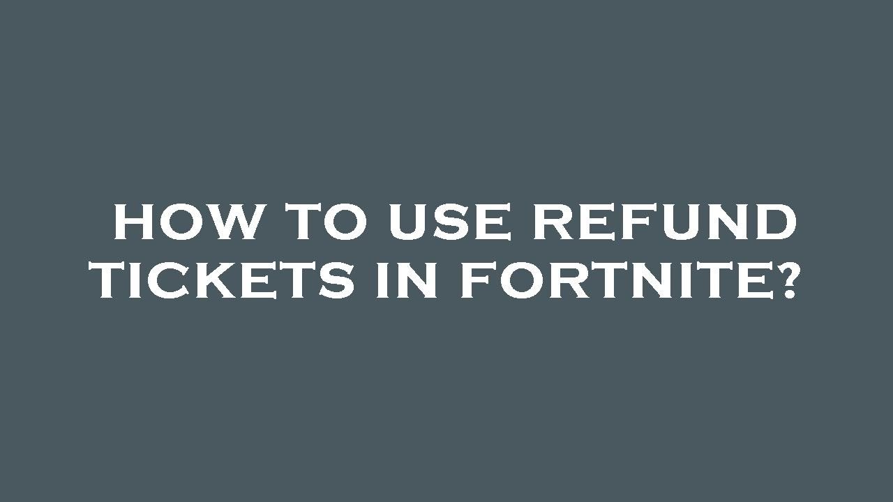 How to use refund tickets in fortnite? - YouTube