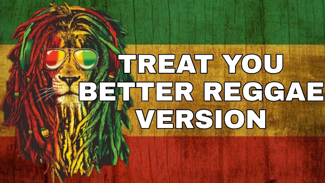TREAT YOU BETTER - REGGAE VERSION - YouTube