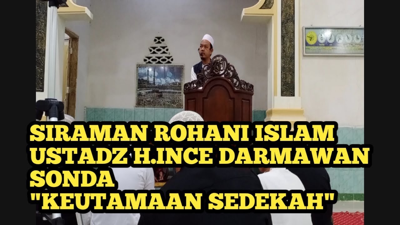 SIRAMAN ROHANI ISLAM"KEUTAMAAN SEDEKAH"||USTADZ H.INCE DARMAWAN SONDA ...