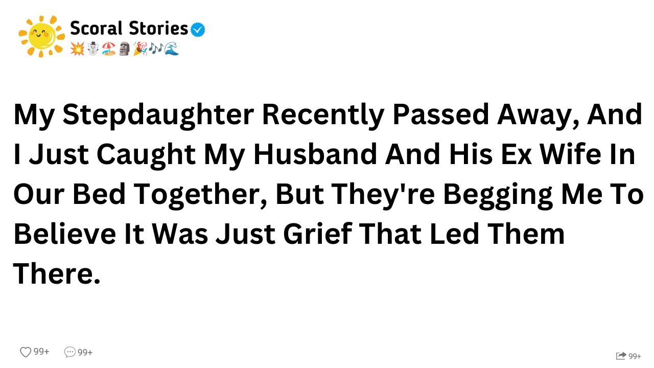 My Stepdaughter Recently Passed Away And I Just Caught My Husband And