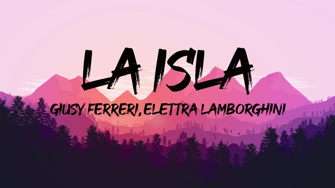Giusy Ferreri, Elettra Lamborghini - LA ISLA (Lyrics-Testo)|Mix Baby K ...