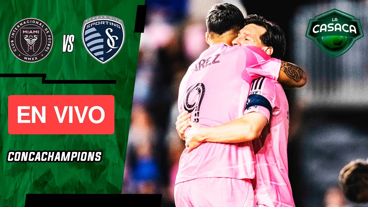 🚨 INTER MIAMI vs KANSAS CITY EN VIVO ⚽ ¡MESSI TITULAR! 🏆 CONCACAF ...