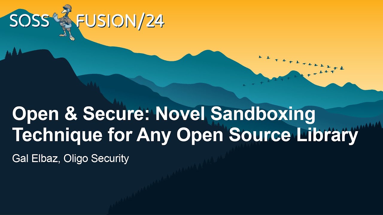 Open & Secure: Novel Sandboxing Technique for Any Open Source Library - Gal Elbaz, Oligo ...