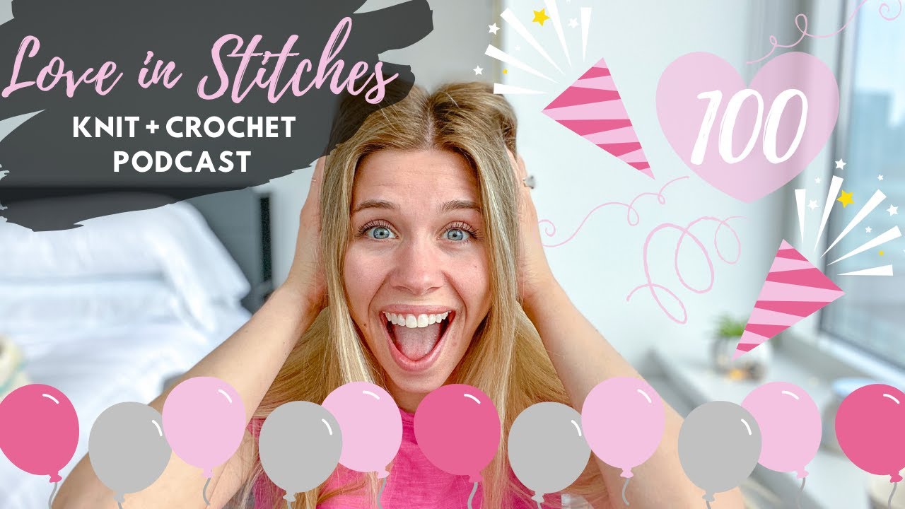 Knitty Natty | Love in Stitches Knit & Crochet Podcast | Episode 100 ...