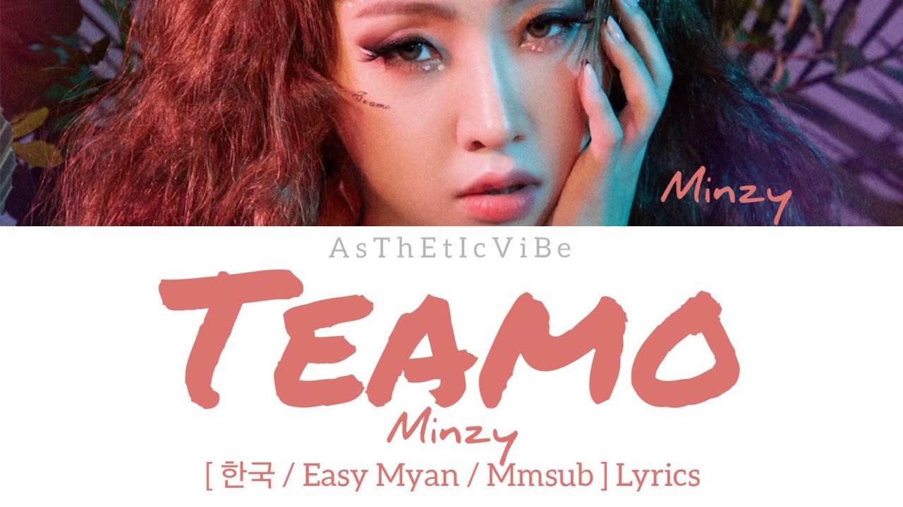 Minzy - TEAMO [ 한국 / Easy Myan / Mmsub ] Lyrics - YouTube
