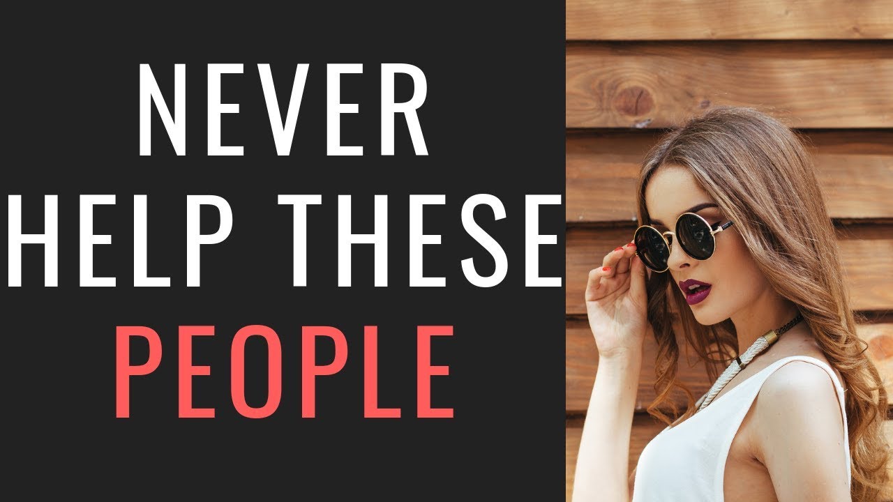 Never help these people (& WHY) - YouTube