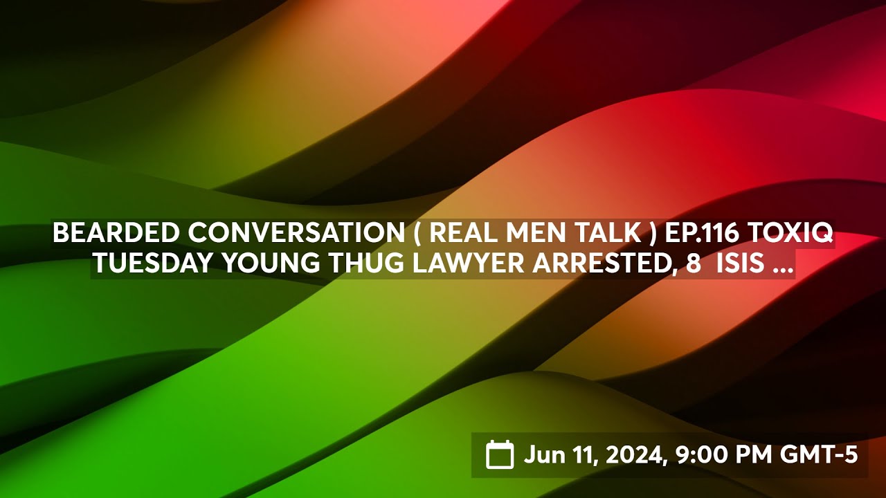BEARDED CONVERSATION ( REAL MEN TALK ) EP.116 TOXIQ TUESDAY YOUNG THUG ...