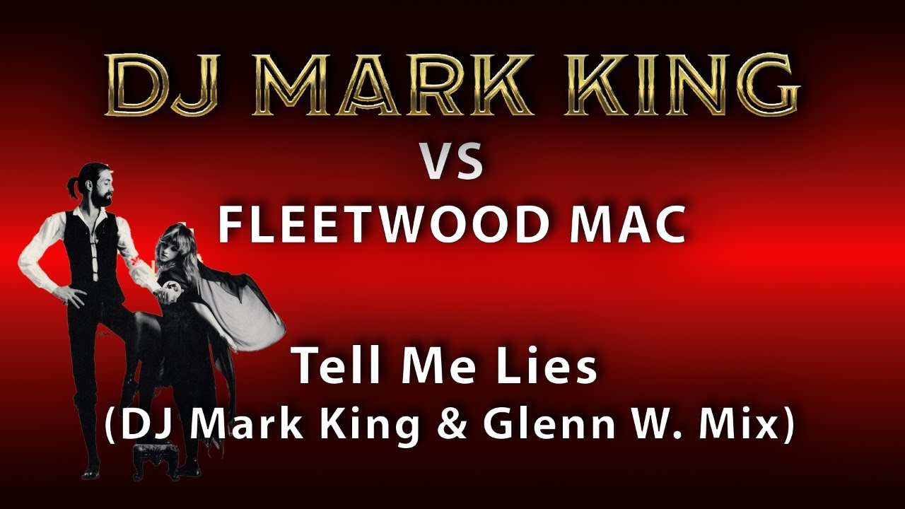 DJ Mark King vs Fleetwood Mac - Tell Me Lies (DJ Mark King & Glenn W ...
