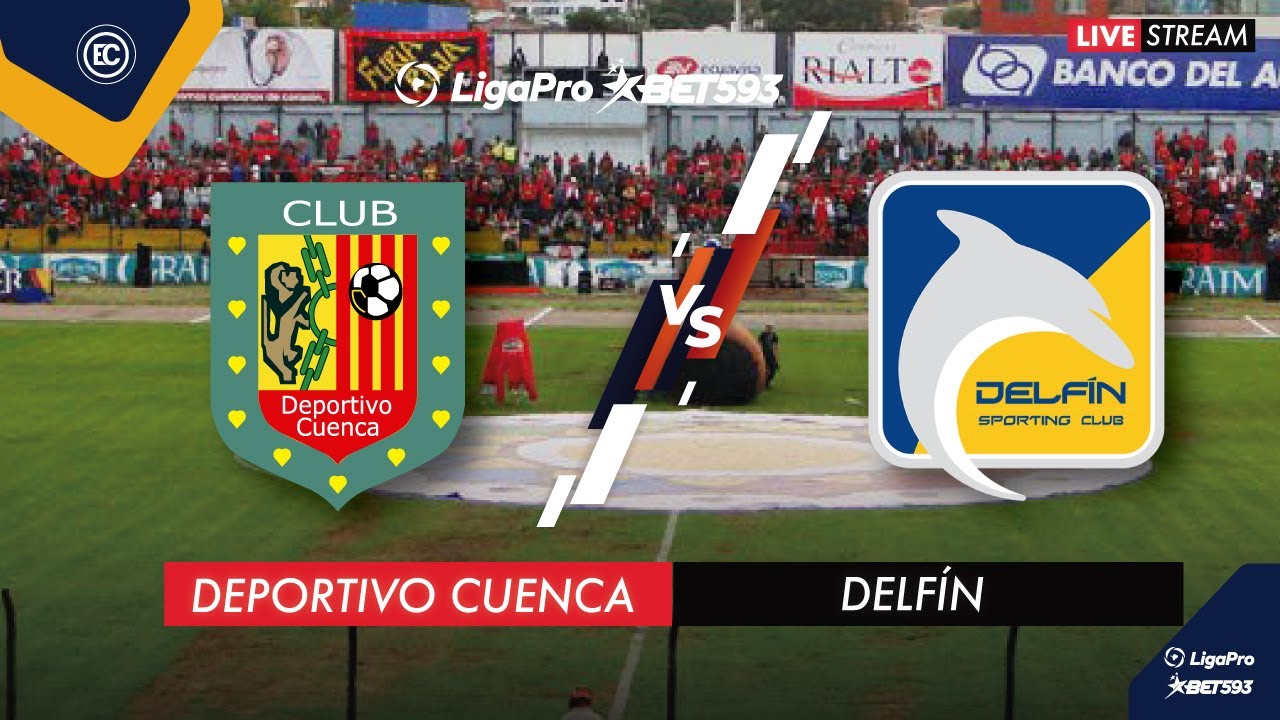 DEPORTIVO CUENCA VS DELFÍN - EN VIVO LIGA PRO FECHA 13 - CAMPEONATO ...