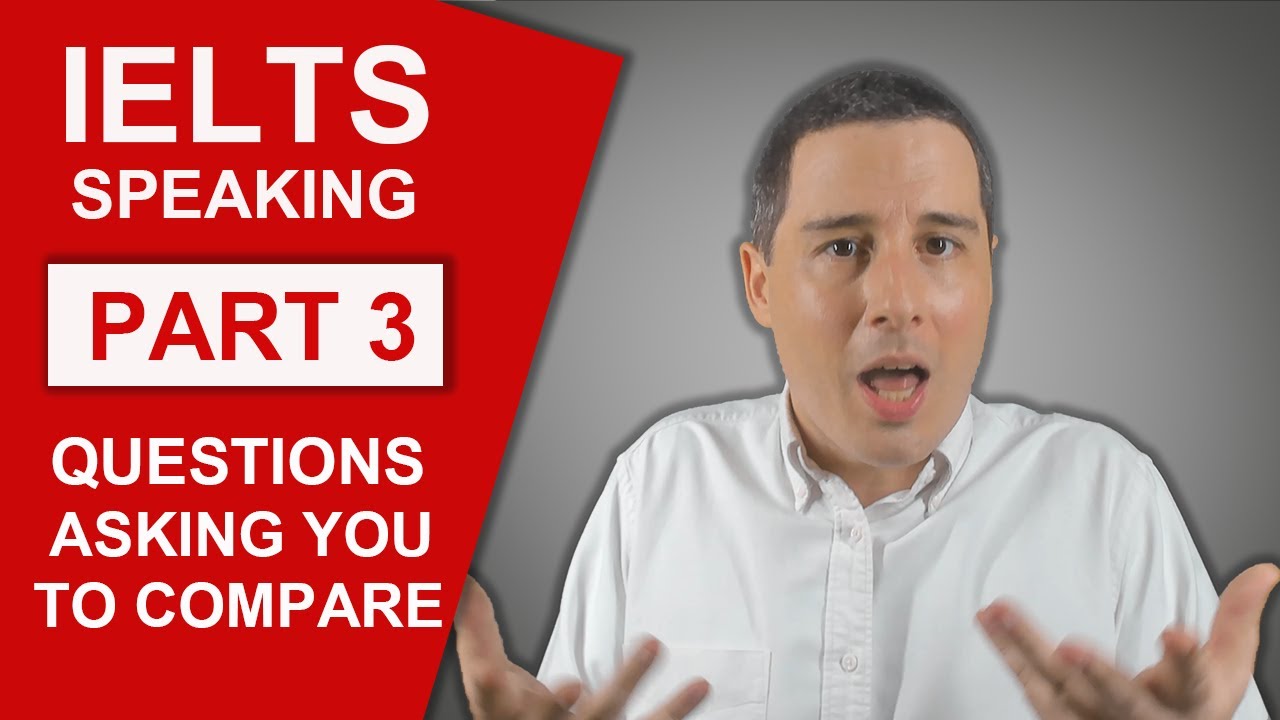 IELTS Speaking Part 3 - Questions asking you to compare - YouTube