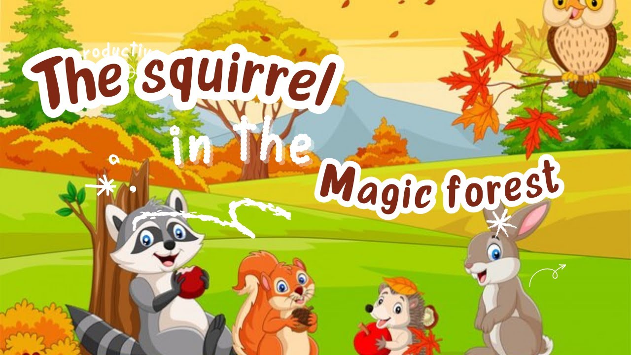 The adventures of a squirrel and his friends in the magical forest ...