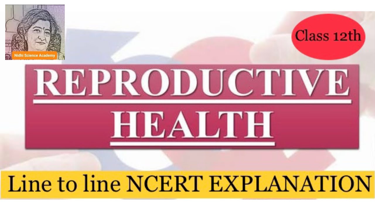Biology - Line To Line Explanation of NCERT | REPRODUCTIVE HEALTH ...