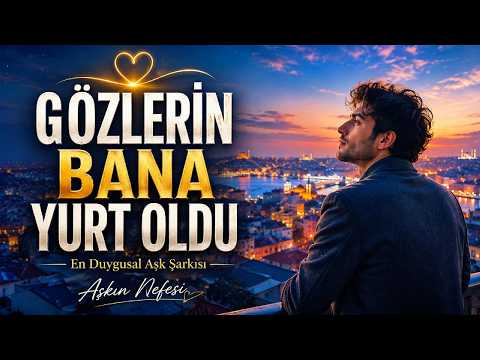 Gözlerin Bana Yurt Oldu 💖 En Duygusal Aşk Şarkısı
