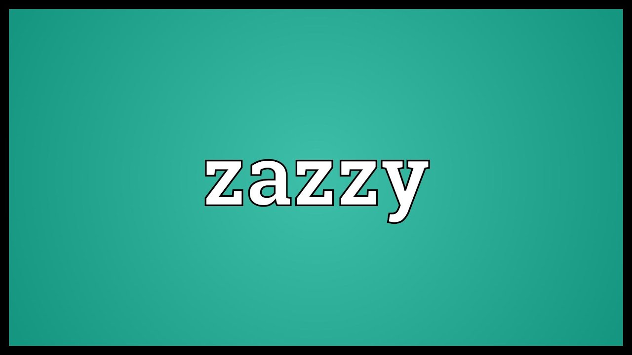 Zazzy Meaning - YouTube