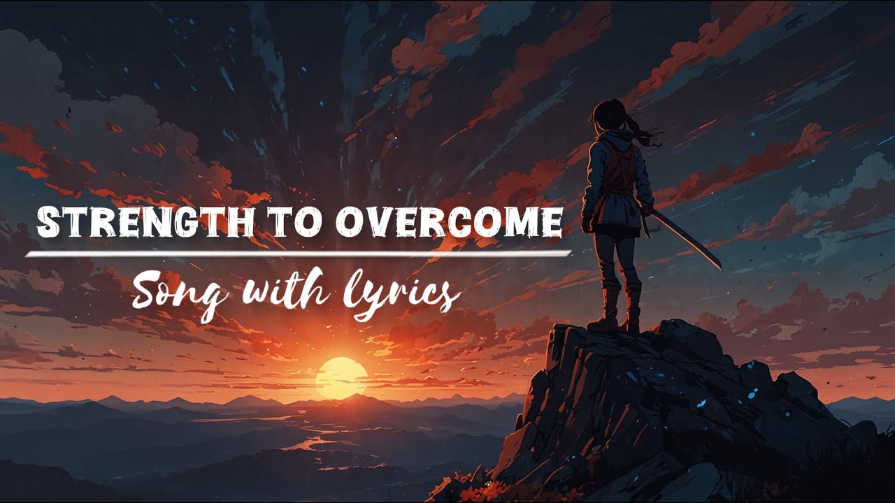 Song Of Strength To Overcome (Lyrics) - YouTube