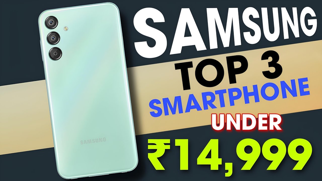 Samsung Top 3 Smartphone Under ₹14,999 || 15K Ke Under Best Smartphone ...