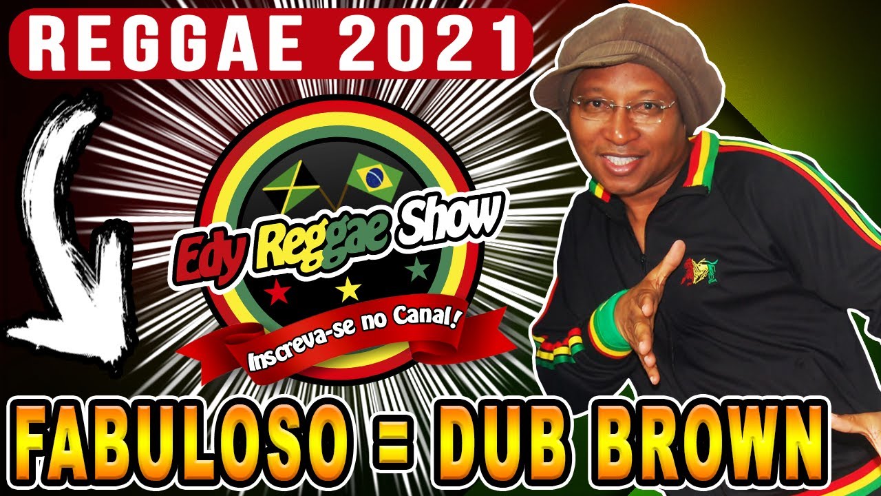 REGGAE 2021 == FABULOSO == DUB BROWN == EDY REGGAE SHOW - YouTube Music