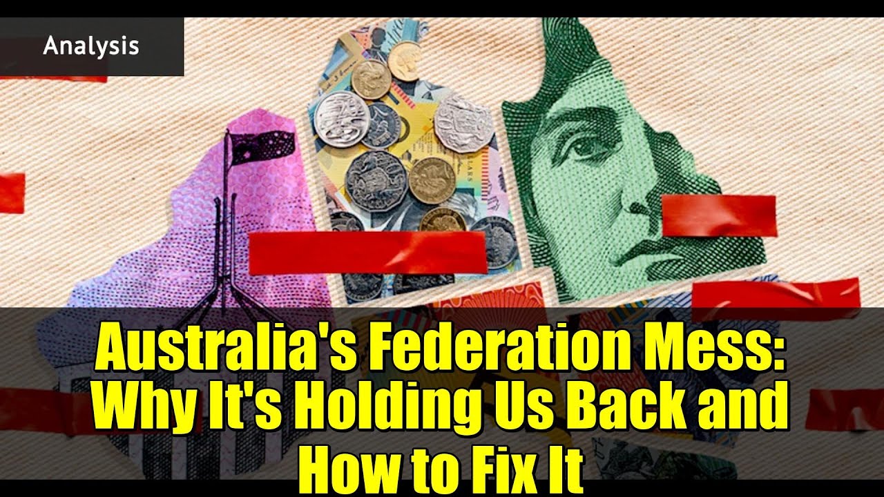 Australia's Federation Mess: Why It's Holding Us Back and How to Fix It ...