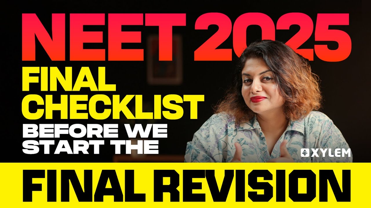 NEET 2025 : Final Checklist Before We Start The Final Revision | Xylem ...
