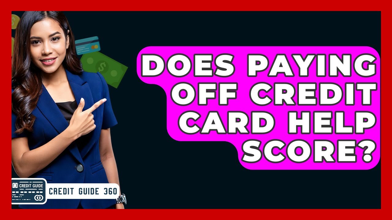 Does Paying Off Credit Card Help Score? - CreditGuide360.com - YouTube